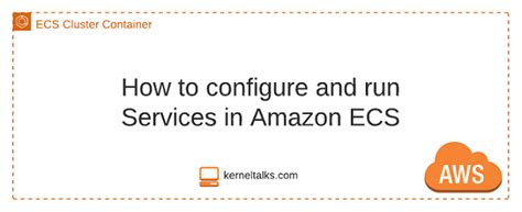 How To Configure Service In Amazon Ecs Kernel Talks