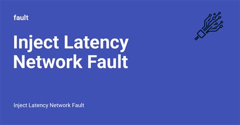 Inject Latency Network Fault Fault