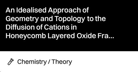 An Idealised Approach Of Geometry And Topology To The Diffusion Of Cations In Honeycomb Layered