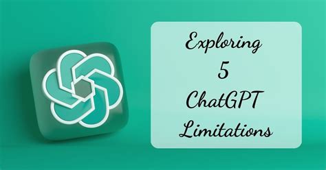 Exploring 5 Chatgpt Limitations The Dietitian Editor