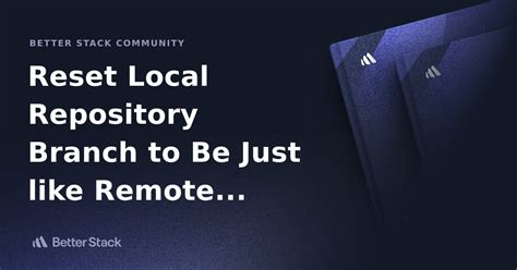 Reset Local Repository Branch To Be Just Like Remote Repository Head Better Stack Community