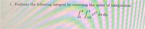 Solved Evaluate The Following Integral By Reversing The