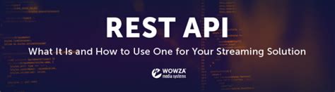 Rest Api What It Is And How To Use One For Streaming Wowza