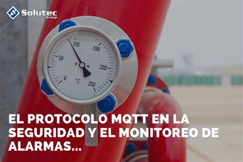 El Protocolo Mqtt En La Seguridad Y El Monitoreo De Alarmas