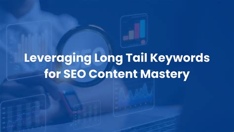 Leveraging Long Tail Keywords For Seo Content Mastery