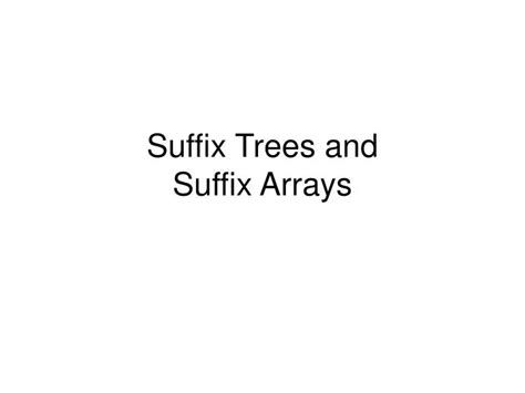 ppt suffix trees and suffix arrays powerpoint presentation free