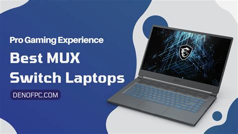7 Best Mux Switch Laptops 2023 Pro Gaming Experience Den Of Laptop