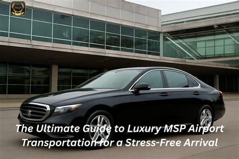 Ultimate Guide To Luxury Msp Airport Transportation
