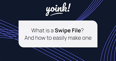 what is a swipe file and how to easily make one yoink