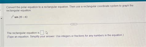 solved convert the polar equation to a rectangular equation
