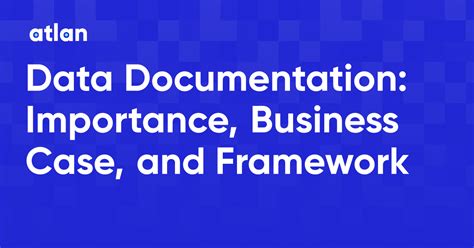 Data Documentation Importance Business Case And Framework