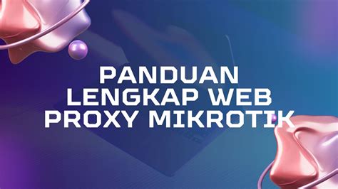 Apa Itu Web Proxy Mikrotik Pengertianid