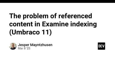 The Problem Of Referenced Content In Examine Indexing Umbraco 11