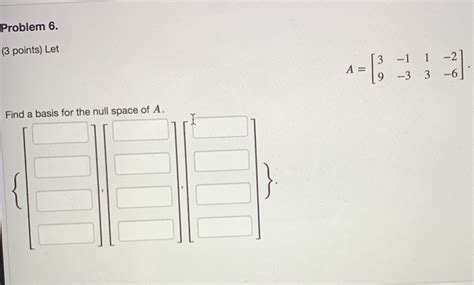 Solved Problem 6 3 Points Let Find A Basis For The Null Chegg Com