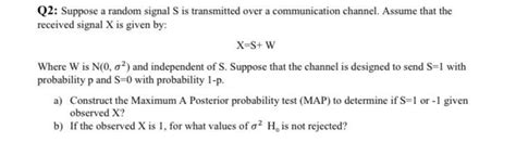 Solved Q2 Suppose A Random Signal S Is Transmitted Over A