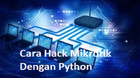 Cara Hack Mikrotik Dengan Python