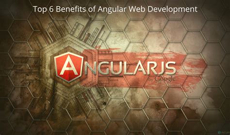 Top 6 Benefits Of Angular Web Development Web Development Development Responsive Web
