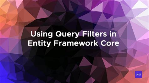Query Filters With Ef And Aspnet Core Net 7 Free Guide