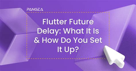 Everything You Need To Know About Future Delayed Flutter Pangea Ai