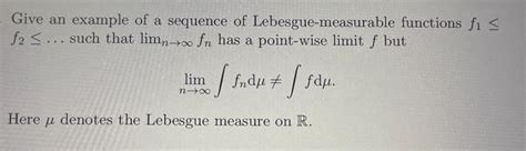 Solved Give An Example Of A Sequence Of Lebesgue Measurable