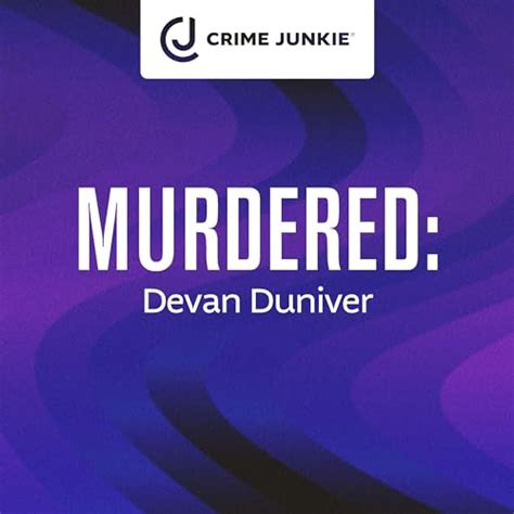 Murdered Devan Duniver Crime Junkie Podcasts On Audible