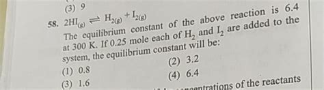 (3) 958. 2HI(g) ⇌H2( g) +I2( g) The equilibrium constant of the above