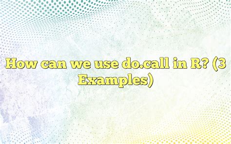 How Can We Use Docall In R 3 Examples