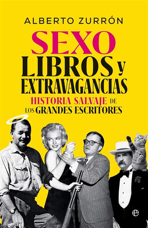 Sexo Libros Y Extravagancias Historia Salvaje De Los Grandes