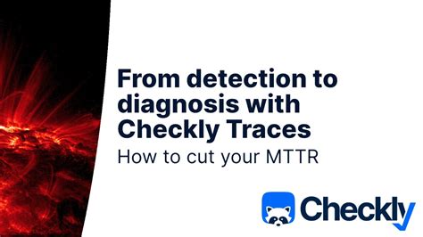 Shorten Your Mean Time To Resolution With Checkly Traces