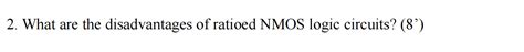 Solved 2 What Are The Disadvantages Of Ratioed Nmos Logic