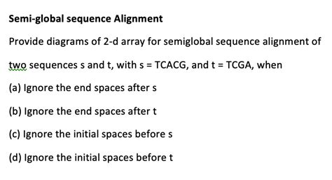 Semi Global Sequence Alignment Provide Diagrams Of Chegg Com