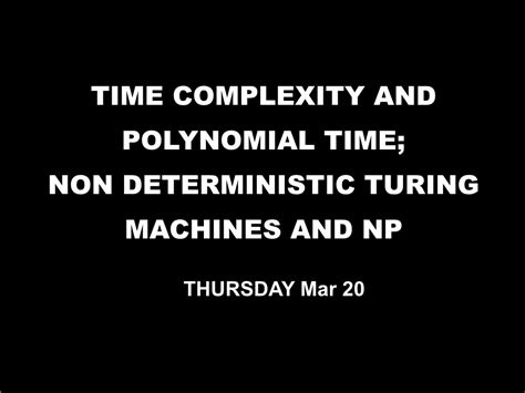 Time Complexity And Polynomial Time Non Deterministic Turing Machines