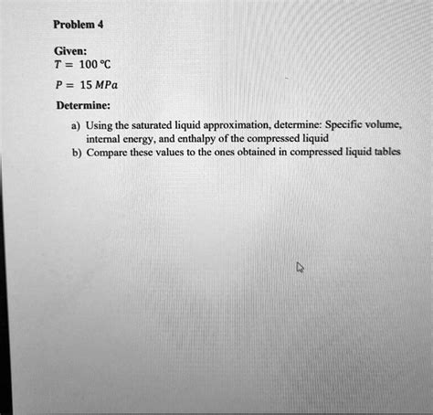 Solved Problem 4 Given T 100Â°c P 15 Mpa Determine A Using The