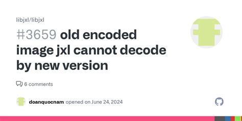 Old Encoded Image Jxl Cannot Decode By New Version Issue Libjxl Libjxl Github