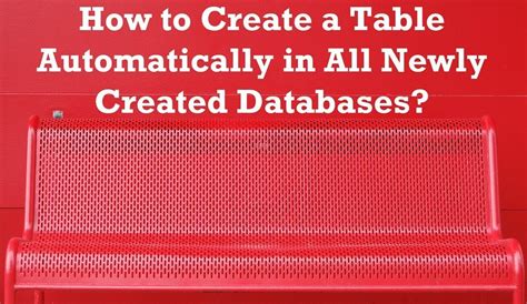How To Create A Table Automatically In All Newly Created Databases