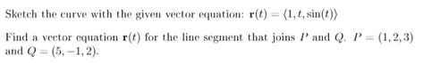 Solved Sketch The Curve With The Given Vector Equation Chegg