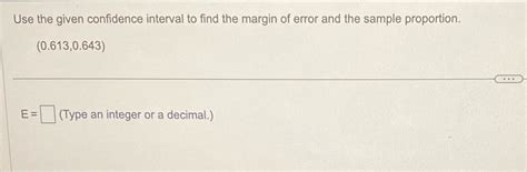 Solved Use The Given Confidence Interval To Find The Margin Of Error And Course Hero