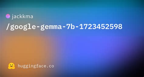 Jackkma Google Gemma 7b 1723452598 Hugging Face