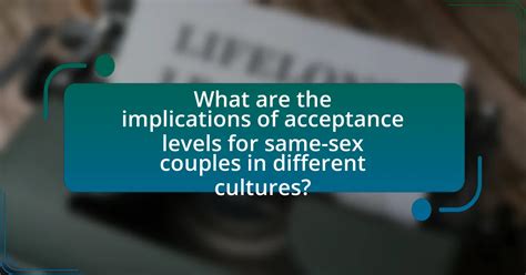 Cross Cultural Comparisons Of Acceptance Levels For Same Sex Couples