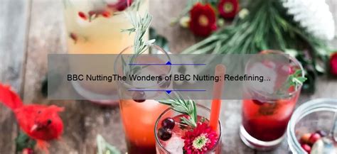 Bbc Nuttingthe Wonders Of Bbc Nutting Redefining Food For A Healthier