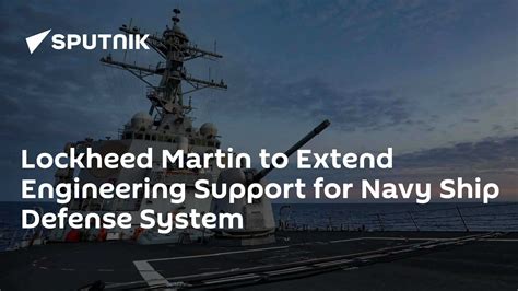 Lockheed Martin To Extend Engineering Support For Navy Ship Defense System
