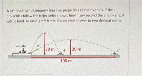 Solved A Battleship Simultaneously Fires Two Projectiles At