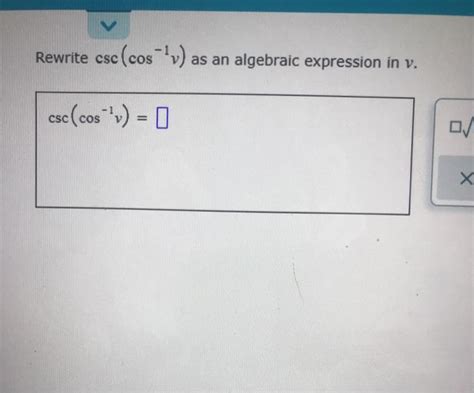 Solved Rewrite Csc Csc Cos V As An Algebraic Expression In Chegg Com
