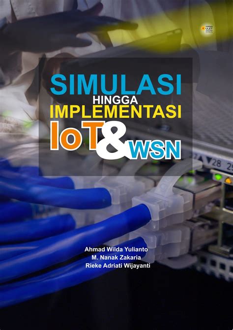 simulasi hingga implementasi iot dan wsn cerdas ulet kreatif