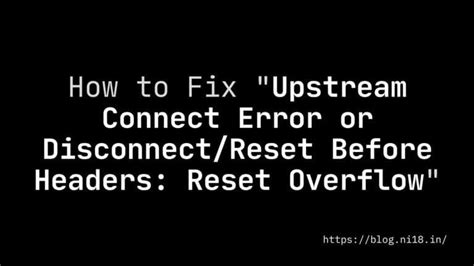 How To Fix Upstream Connect Error Or Disconnect Reset Before Headers Reset Overflow