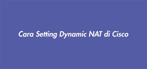 Cara Setting Dynamic NAT Di Cisco Linux Open Source