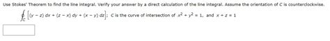 Solved Use Stokes Theorem To Find The Line Integral Verify Chegg
