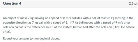 Solved An Object Of Mass 7 Kg Moving At A Speed Of 8 M S