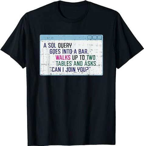 Sql Query Goes Into A Bar I Funny Sql Database Programmer T Shirt