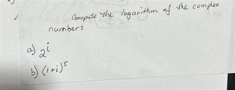 Solved Compute The Logarithm Of The Complex Numbers And Chegg